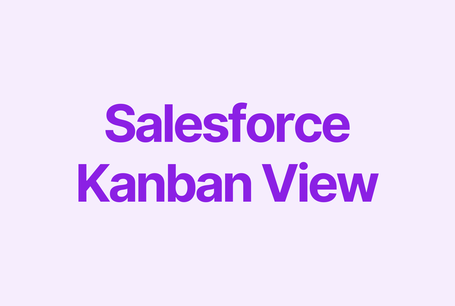 How to Set up and Optimize a Salesforce Kanban View